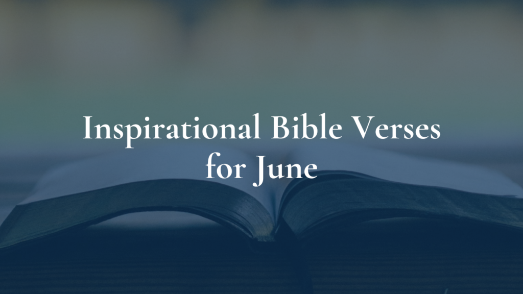 Inspirational Bible Verses for June | Christian Meditation
